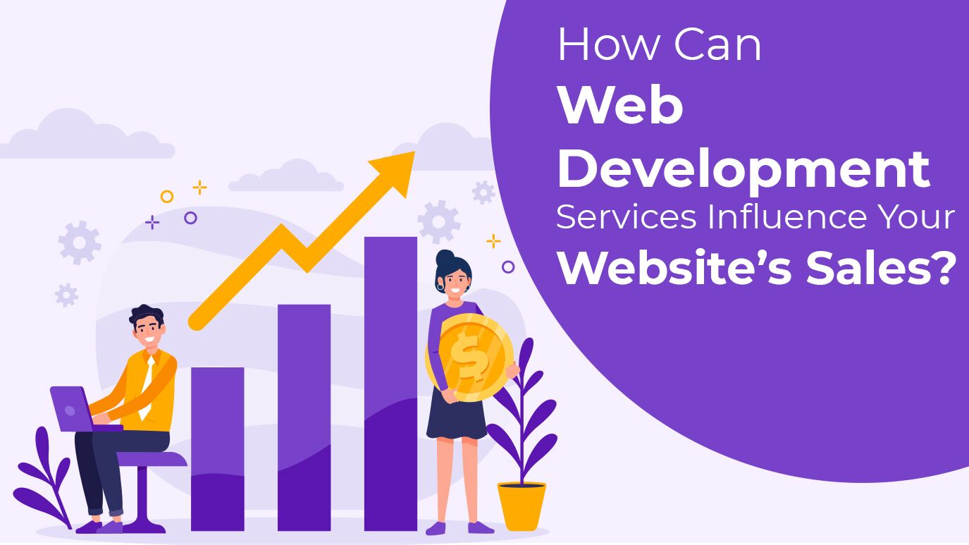 How Web Development Services Influence Your Websites Sales?